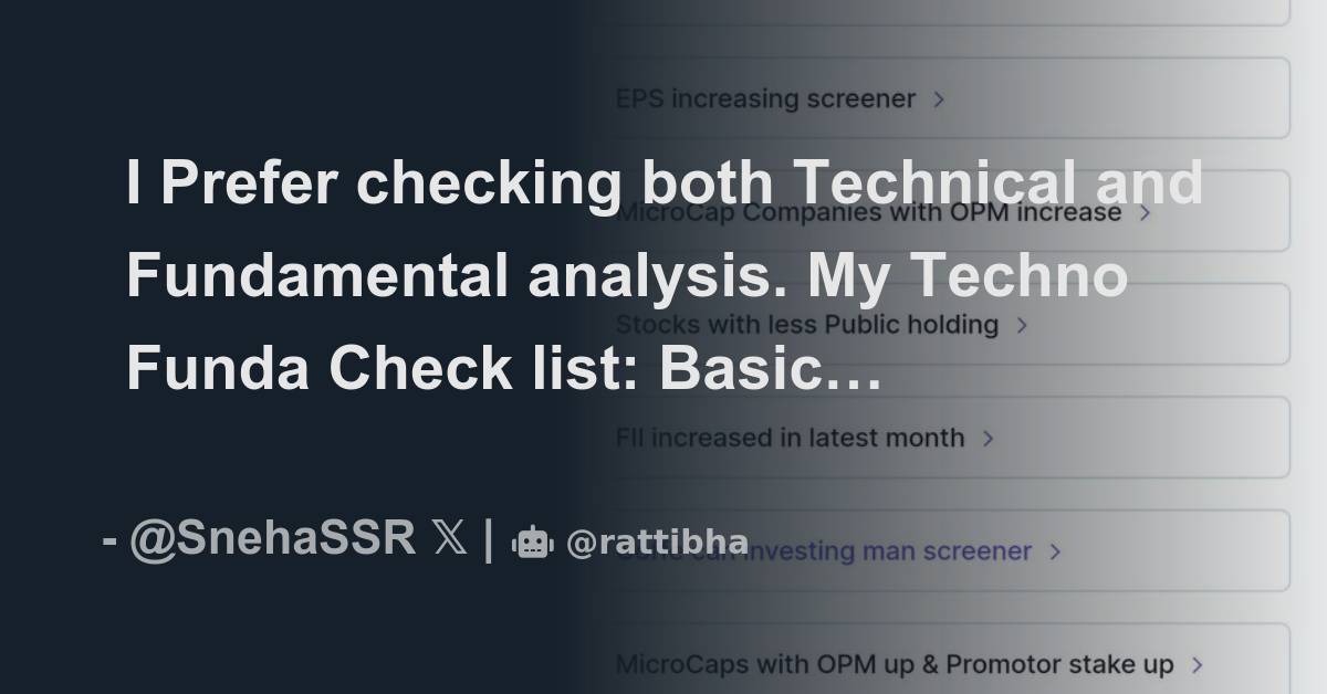 I Prefer checking both Technical and Fundamental analysis. My Techno Funda Check list: Basic ...