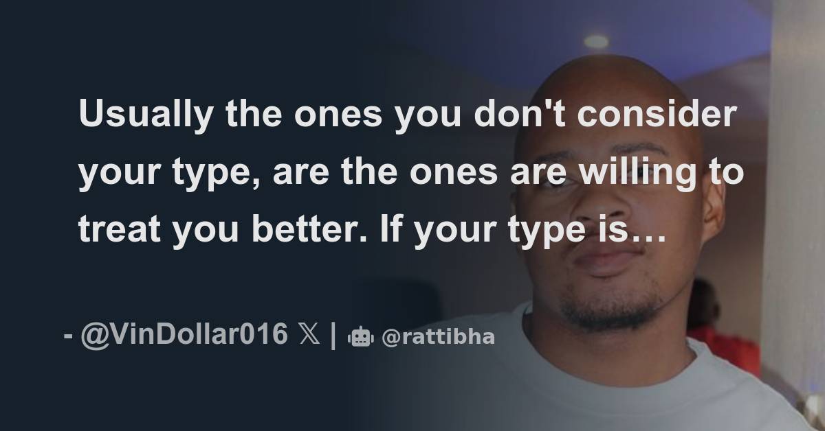 Usually the ones you don't consider your type, are the ones are willing ...