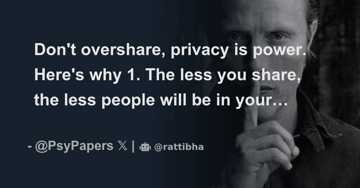 Don't overshare, privacy is power. Here's why 1. The less you share ...