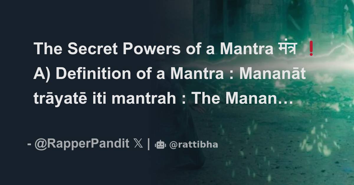 The Secret Powers of a Mantra मंत्र ️ A) Definition of a Mantra : Mananāt trāyatē iti mantrah ...