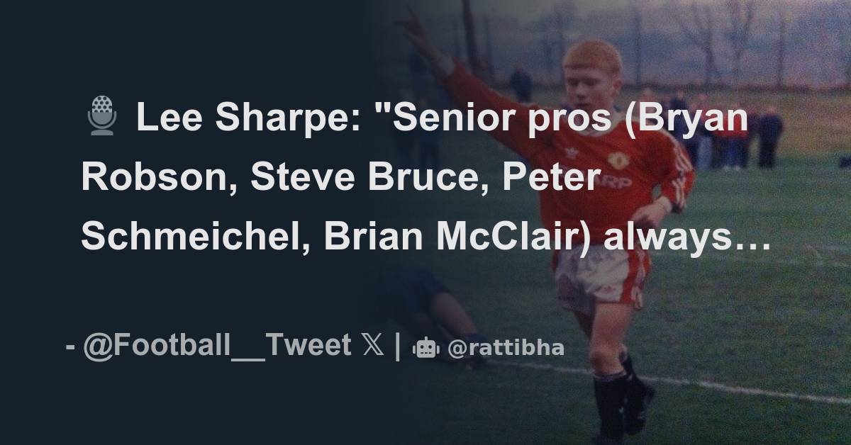 🎙️ Lee Sharpe: "Senior pros (Bryan Robson, Steve Bruce, Peter ...