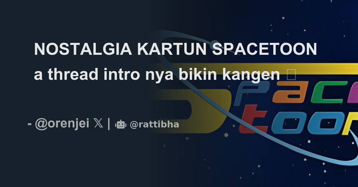 NOSTALGIA KARTUN SPACETOON a thread - Thread from for you @orenjei - Rattibha