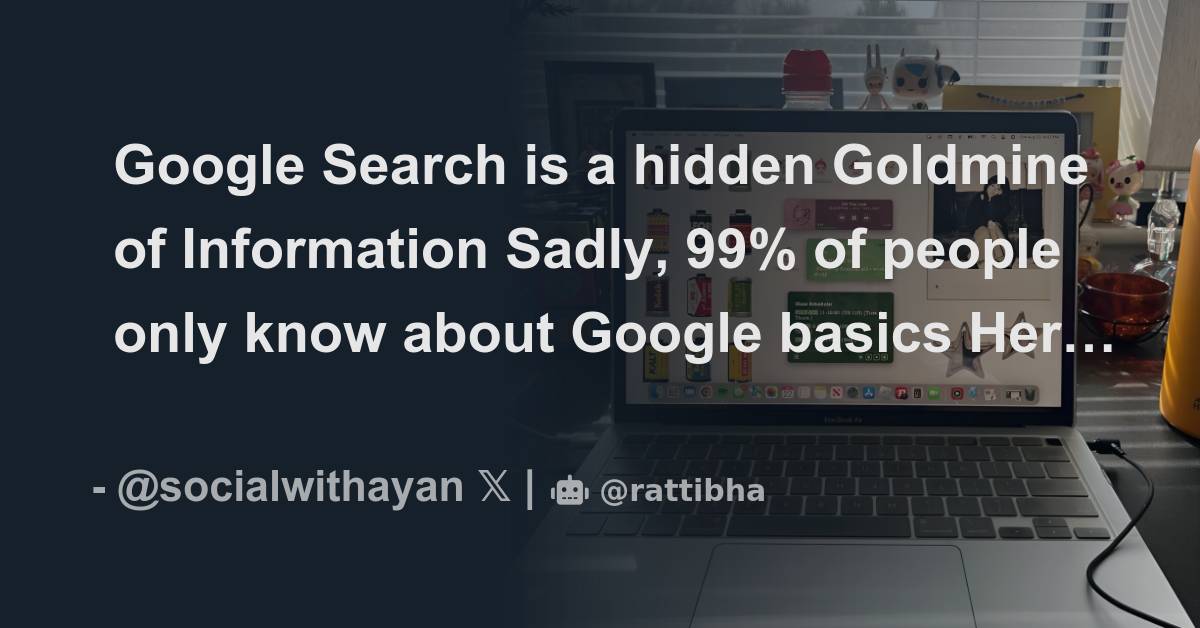 Google Search is a hidden Goldmine of Information Sadly, 99% of people ...