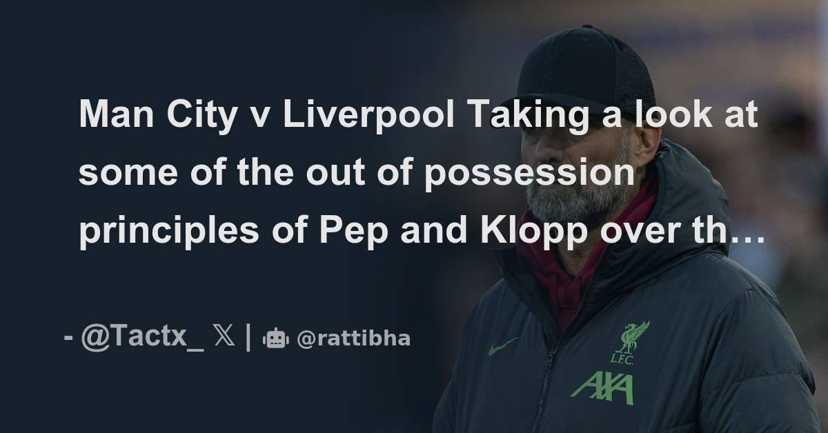 Man City v Liverpool Taking a look at some of the out of possession ...