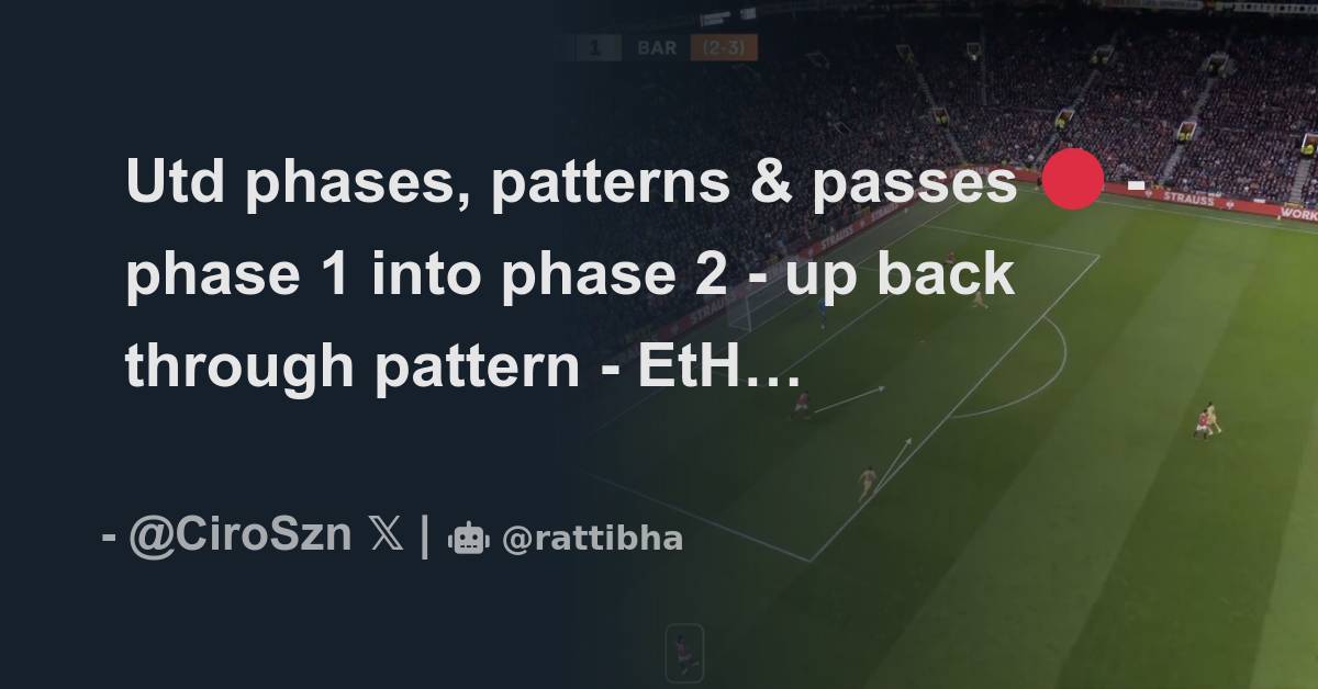 Utd phases, patterns & passes 🔴 - phase 1 into phase 2 - up back ...