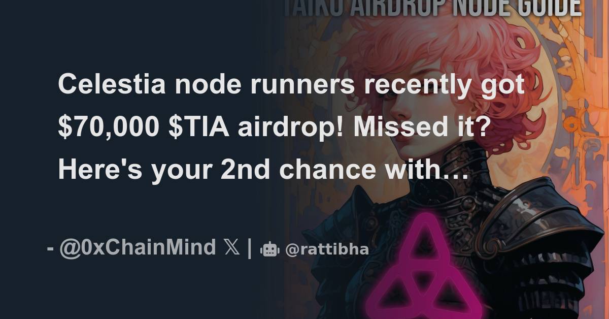 Celestia node runners recently got $70,000 $TIA airdrop! Missed it? Here's your 2nd chance with ...