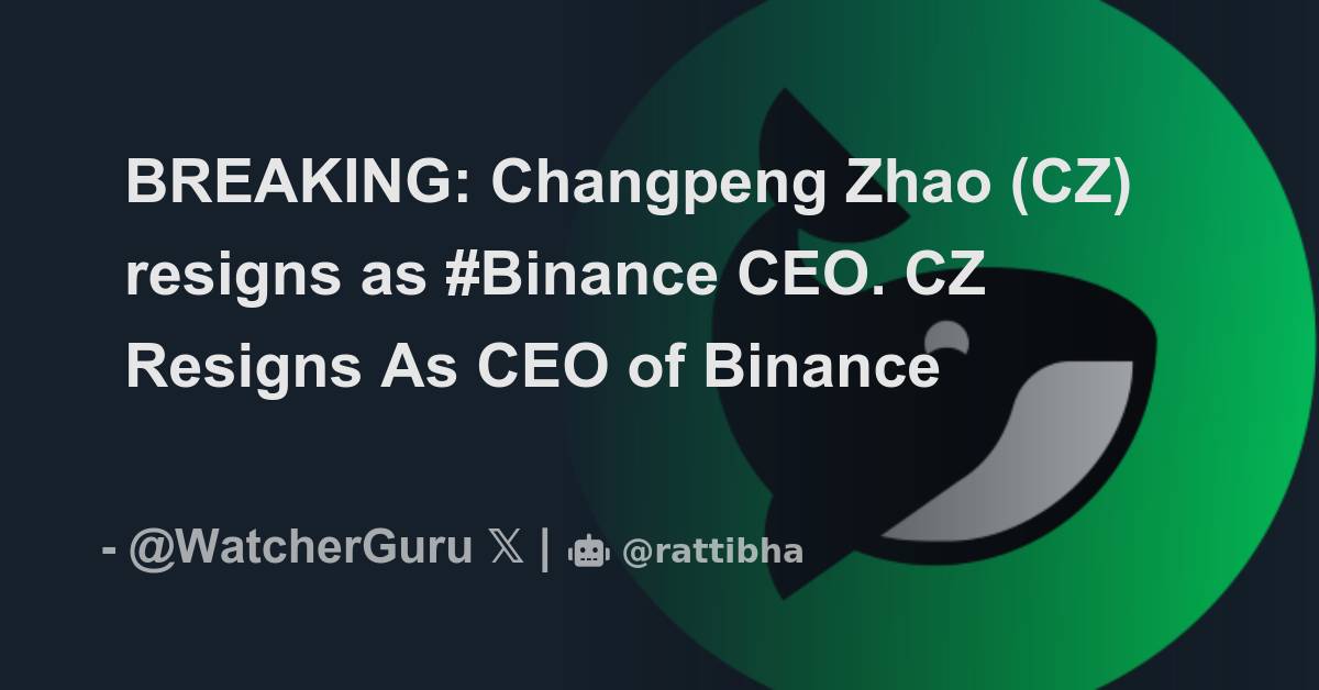 BREAKING: Changpeng Zhao (CZ) resigns as #Binance CEO. - المسلسل من Watcher.Guru @WatcherGuru ...