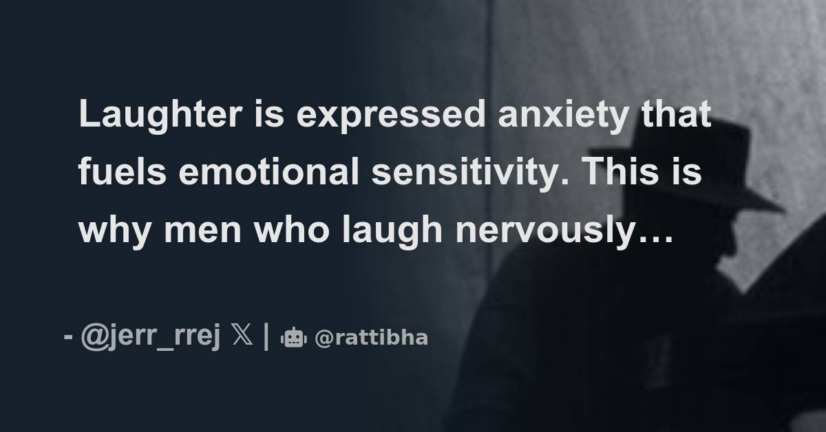 Laughter is expressed anxiety that fuels emotional sensitivity. This is ...