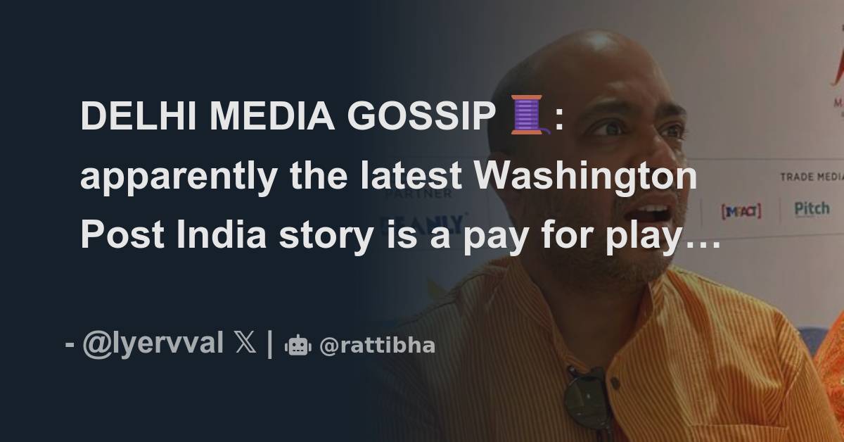 DELHI MEDIA GOSSIP 🧵: apparently the latest Washington Post India story ...