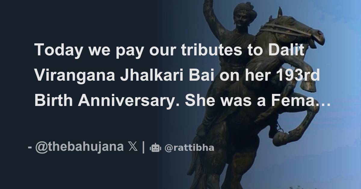 Today we pay our tributes to Dalit Virangana Jhalkari Bai on her 193rd ...
