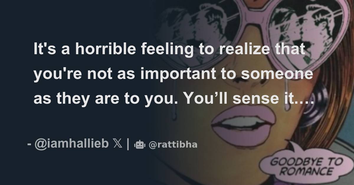 It's a horrible feeling to realize that you're not as important to ...