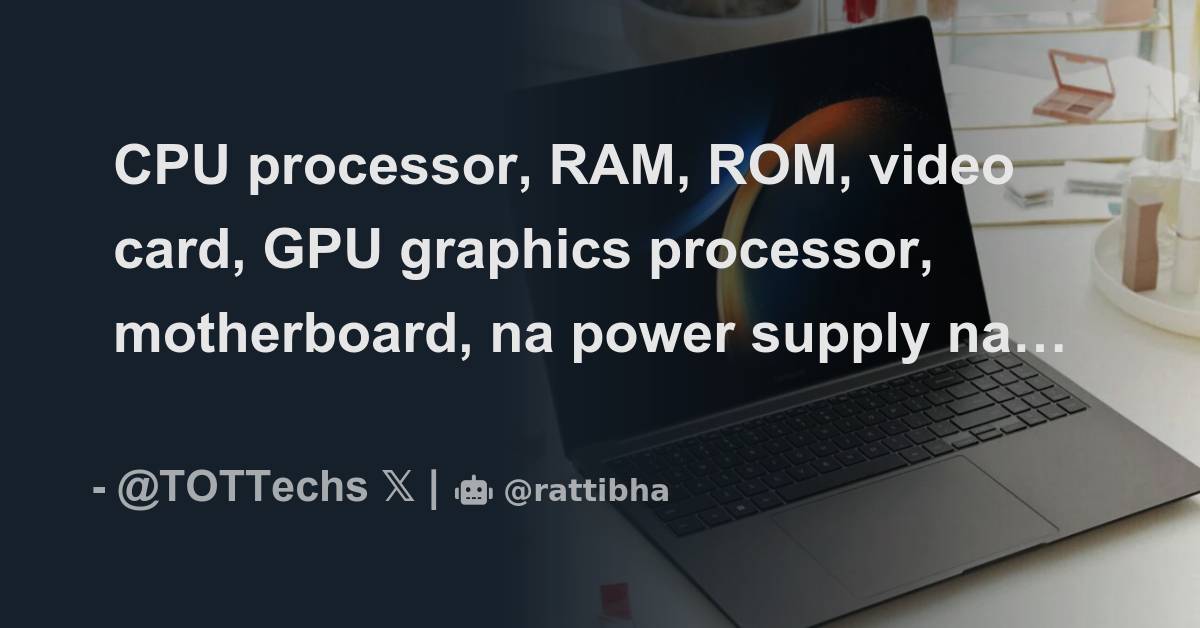 CPU processor, RAM, ROM, video card, GPU graphics processor, motherboard, na power supply na ...