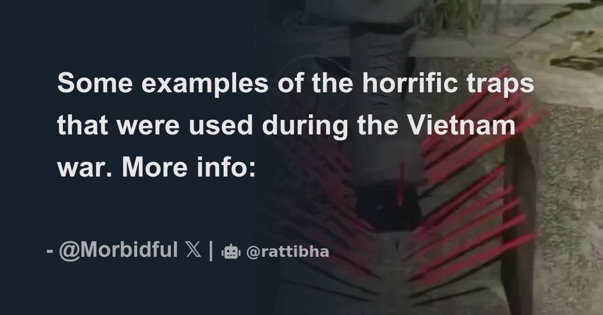 Some examples of the horrific traps that were used during the Vietnam ...