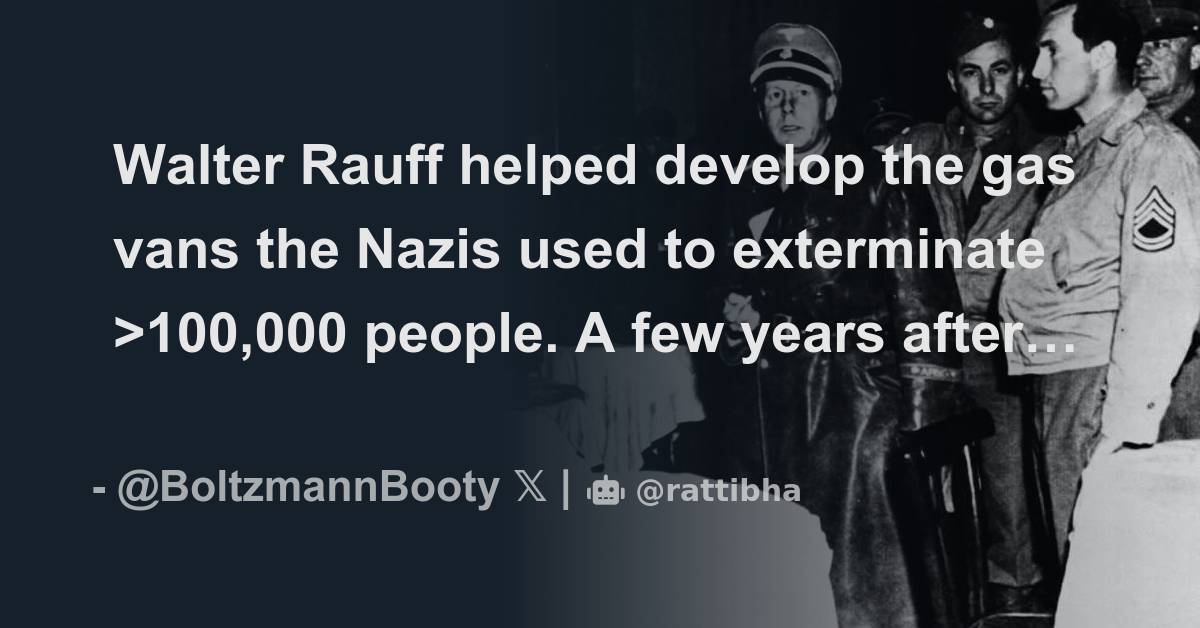 Walter Rauff helped develop the gas vans the Nazis used to exterminate ...