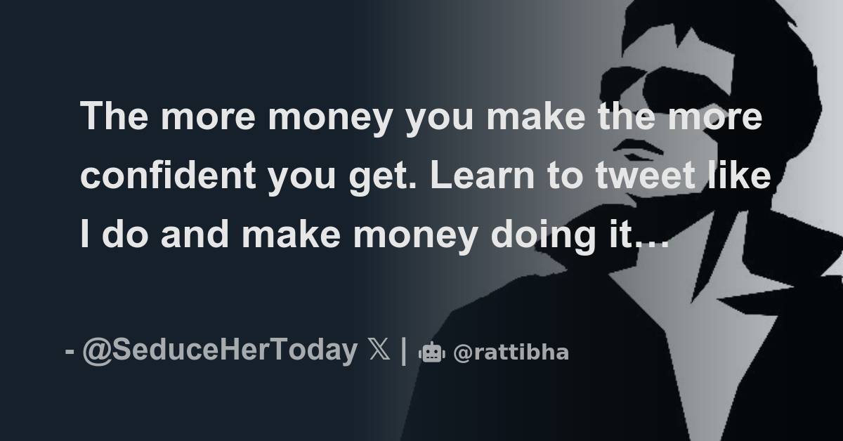 The More Money You Make The More Confident You Get Thread From