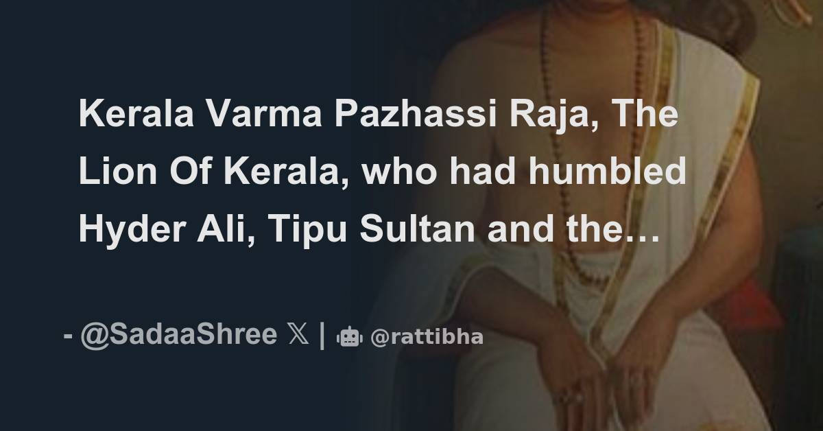 Kerala Varma Pazhassi Raja, The Lion Of Kerala, who had humbled Hyder ...
