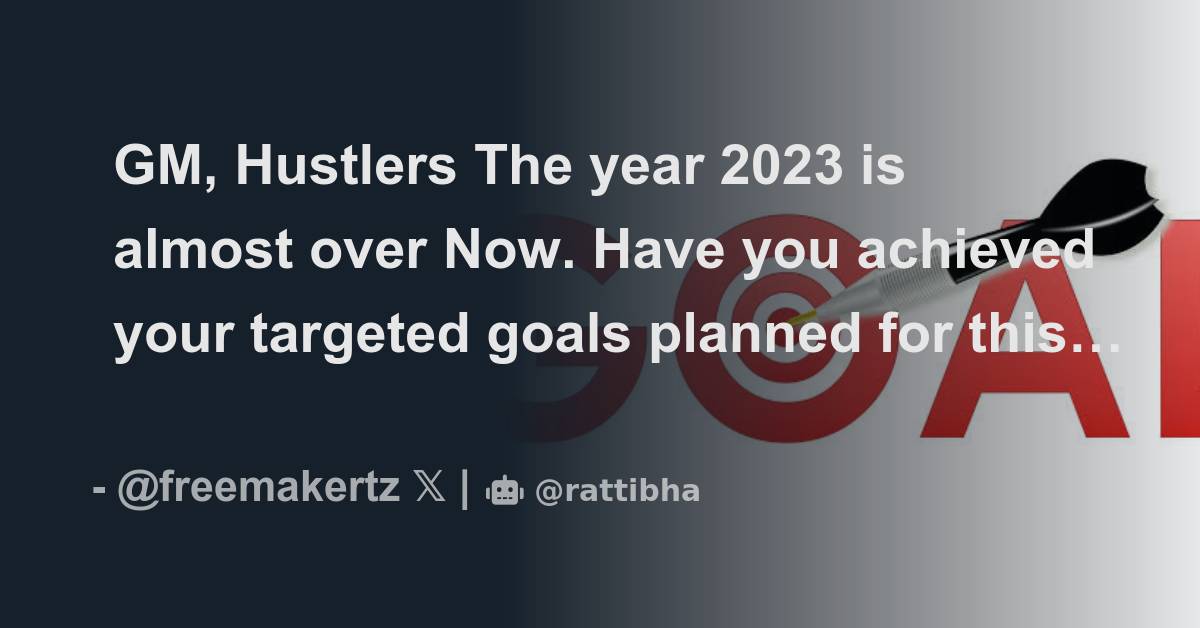 GM, Hustlers The year 2023 is almost over Now. Have you achieved your targeted goals planned for ...