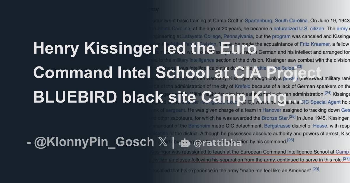 Henry Kissinger led the Euro Command Intel School at CIA Project BLUEBIRD black site Camp King ...