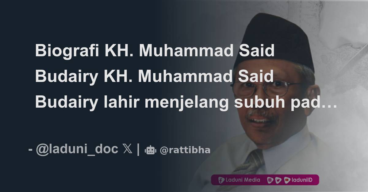 Biografi KH. Muhammad Said Budairy KH. Muhammad Said Budairy lahir menjelang subuh pada tanggal ...