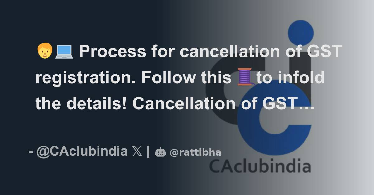 🧑‍💻 Process for cancellation of GST registration. Follow this 🧵to ...