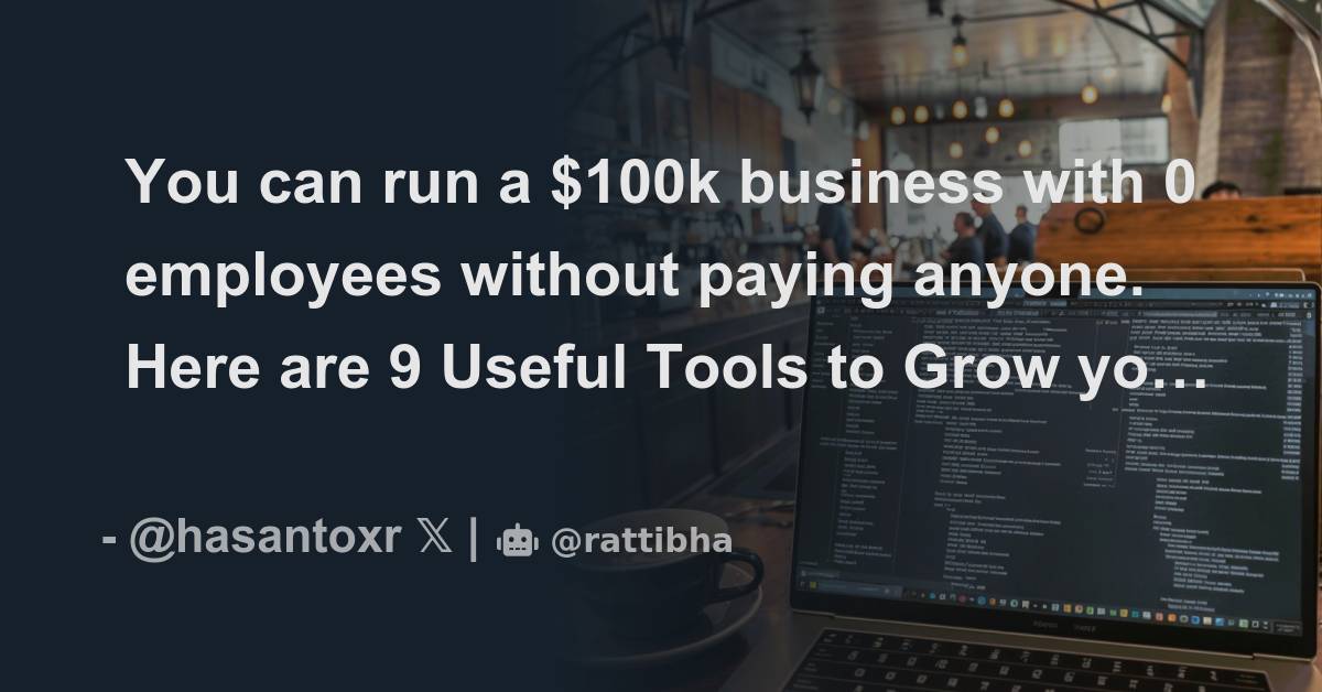 You can run a $100k business with 0 employees without paying anyone. Here are 9 Useful Tools to ...