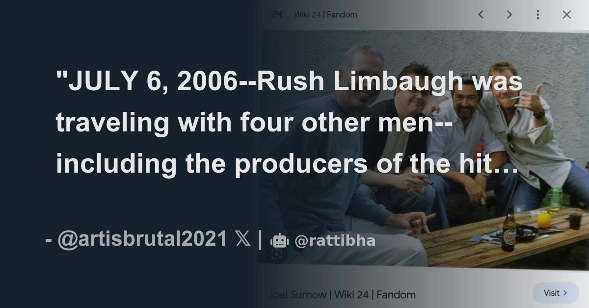 "JULY 6, 2006--Rush Limbaugh was traveling with four other men--including the producers of the ...