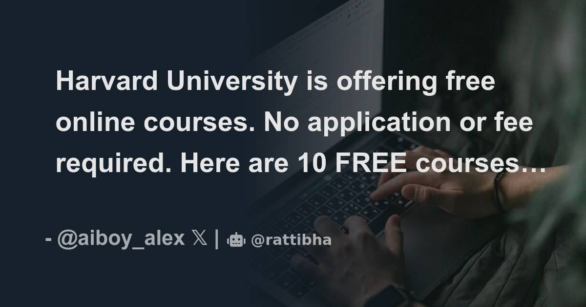 Harvard University is offering free online courses. No application or fee required. Here are 10 ...