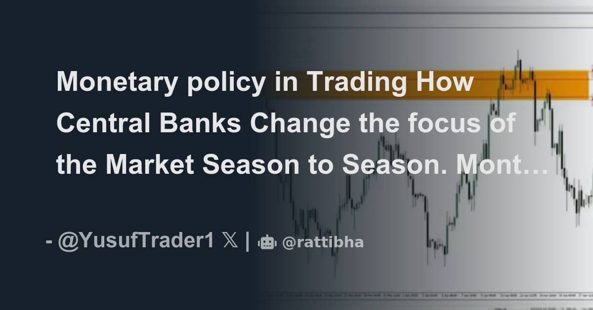 Monetary policy in Trading How Central Banks Change the focus of the ...