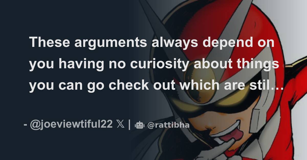These arguments always depend on you having no curiosity about things you can go check out which ...