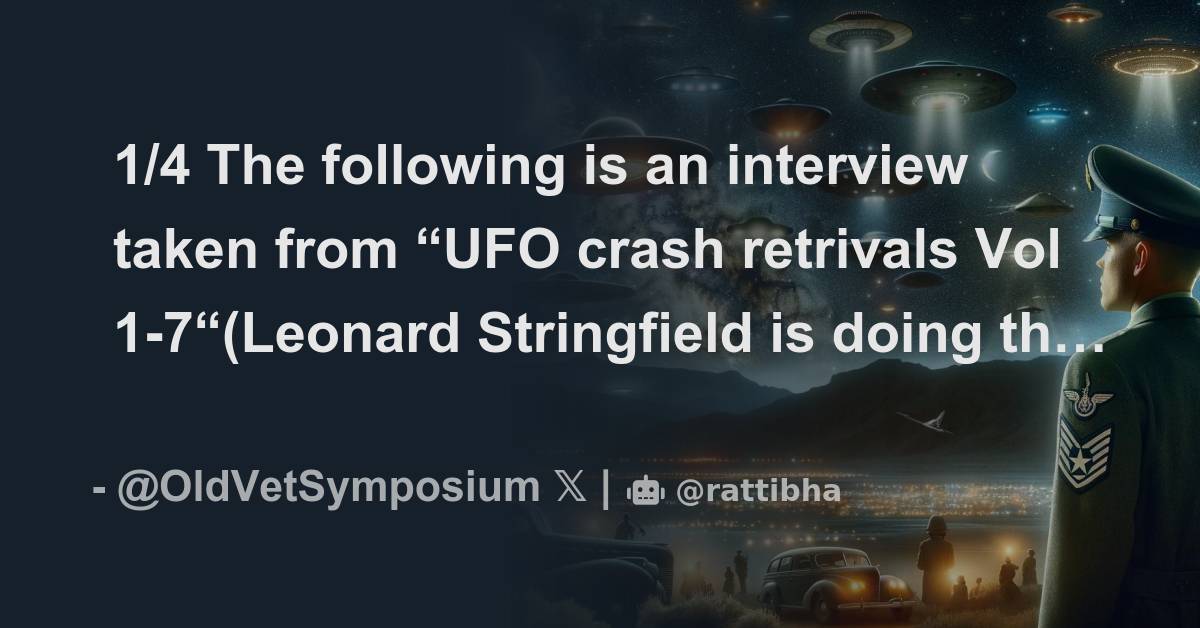 1/4 The following is an interview taken from “UFO crash retrivals Vol 1 ...