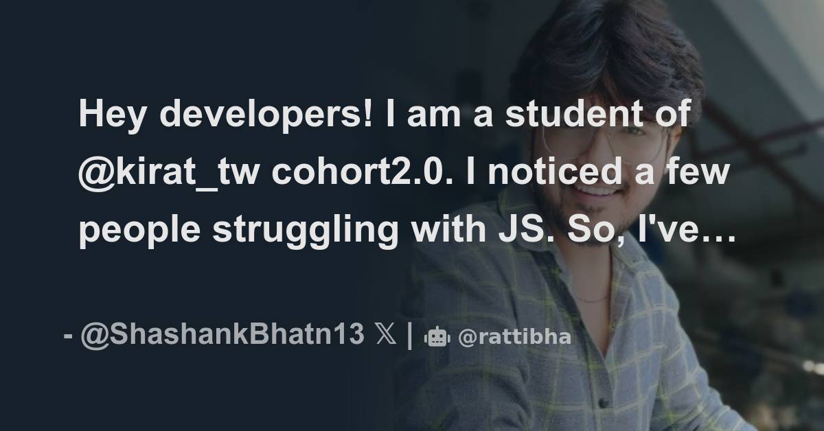 Hey developers! I am a student of @kirat_tw cohort2.0. I noticed a few people struggling with JS ...