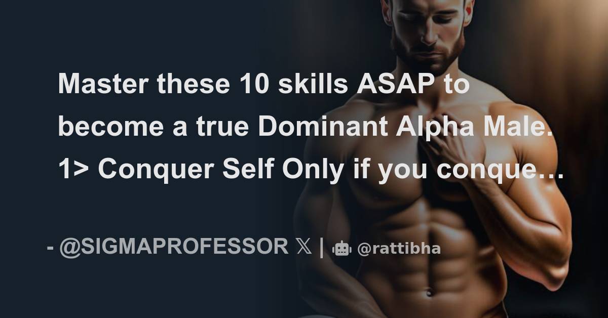 Master these 10 skills ASAP to become a true Dominant Alpha Male. - Thread from PROFESSOR ...
