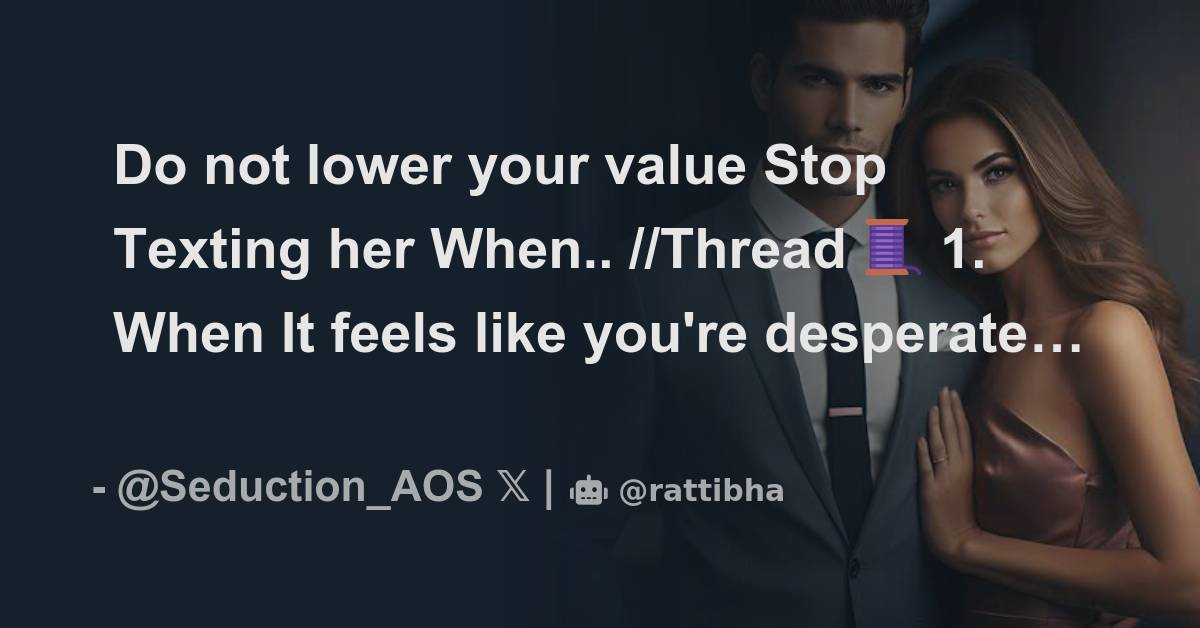 Do not lower your value Stop Texting her When.. //Thread 🧵 - Thread from Art Of Seduction ...