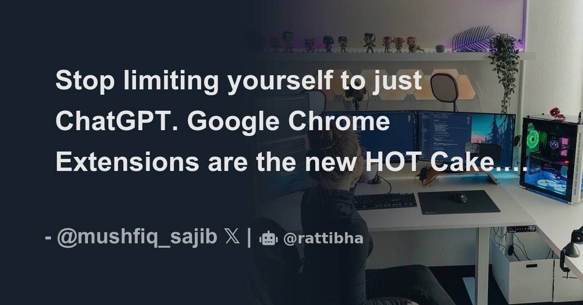Stop limiting yourself to just ChatGPT. Google Chrome Extensions are ...