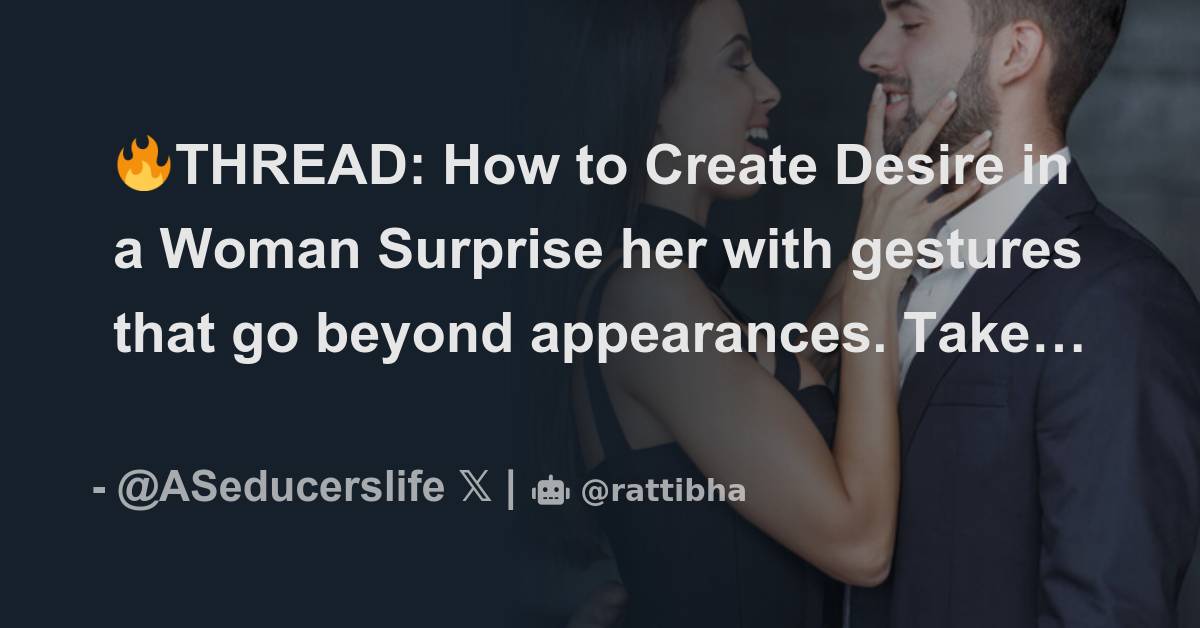 🔥THREAD: How to Create Desire in a Woman - المسلسل من Casanova Lifestyle @ASeducerslife - رتبها