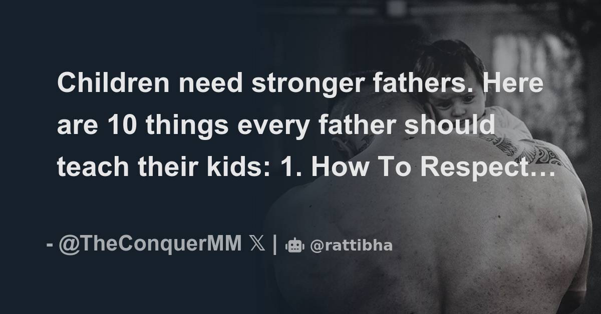 Children need stronger fathers. Here are 10 things every father should teach their kids ...