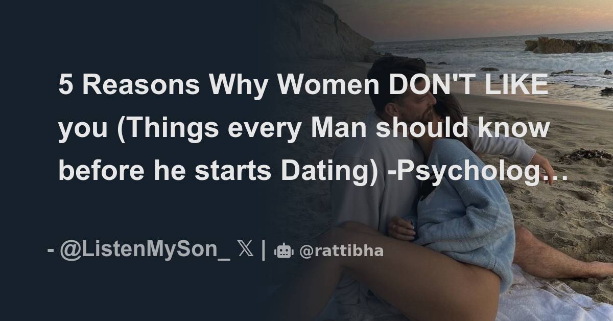 5 Reasons Why Women Dont Like You Things Every Man Should Know Before