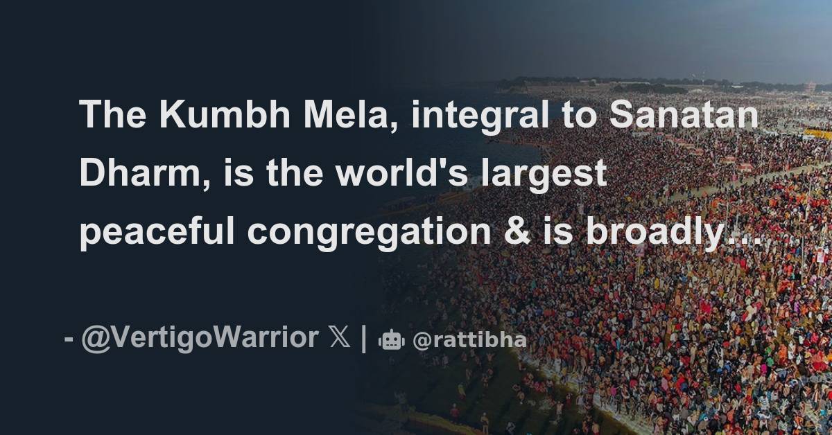 The Kumbh Mela, integral to Sanatan Dharm, is the world's largest ...