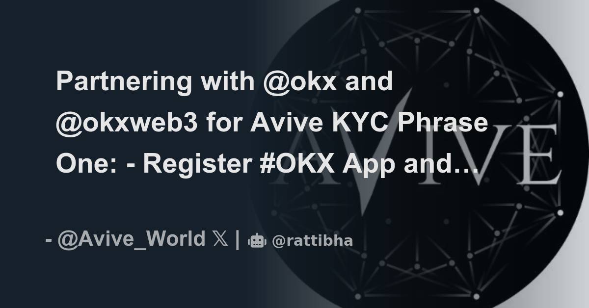 Partnering with @okx and @okxweb3 for Avive KYC Phrase One: - Register #OKX App and complete OKX ...