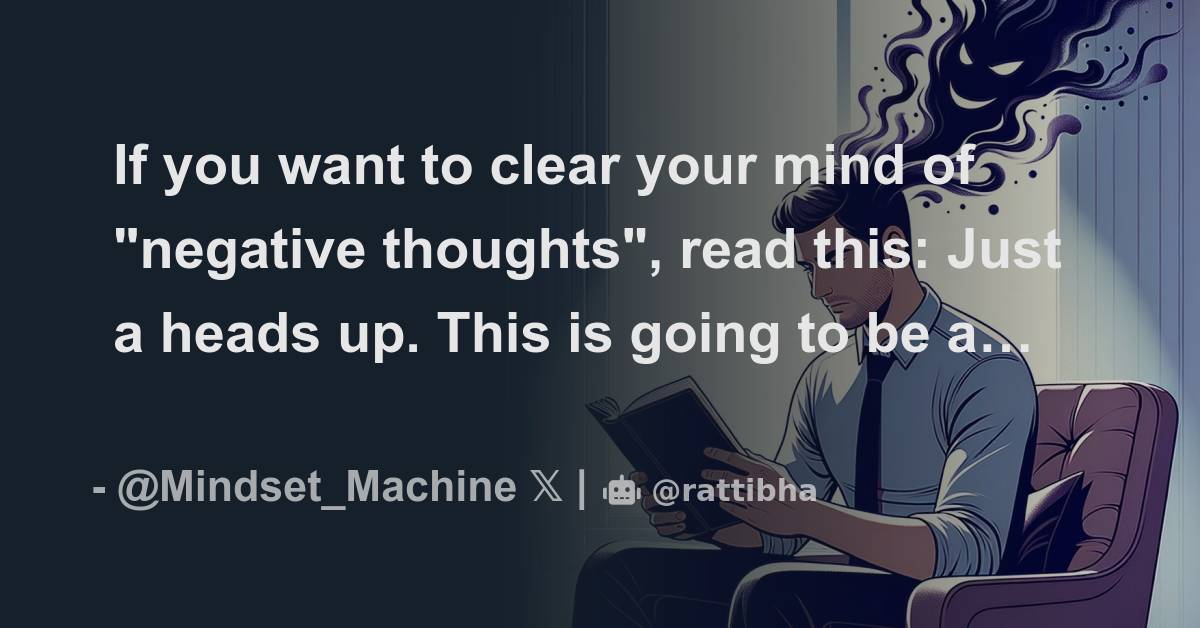 If you want to clear your mind of "negative thoughts", read this ...