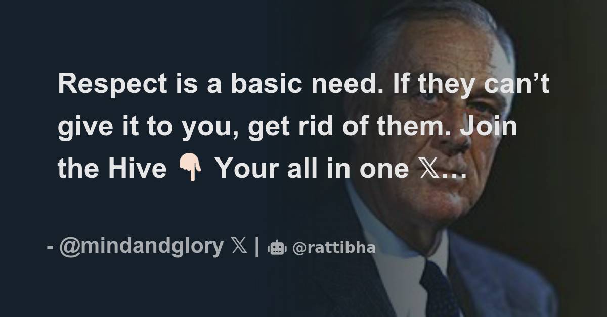 Respect is a basic need. If they can’t give it to you, get rid of them ...