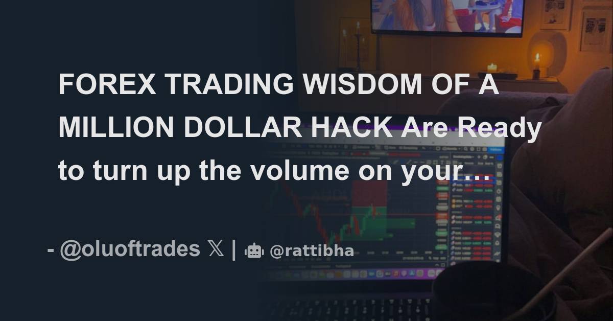 FOREX TRADING WISDOM OF A MILLION DOLLAR HACK Are Ready to turn up the volume on your trading ...