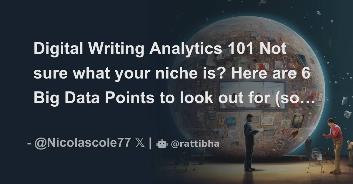 Digital Writing Analytics 101 Not sure what your niche is? Here are 6 Big Data Points to look ...