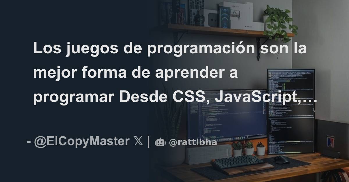 Los juegos de programación son la mejor forma de aprender a programar Desde CSS, JavaScript ...