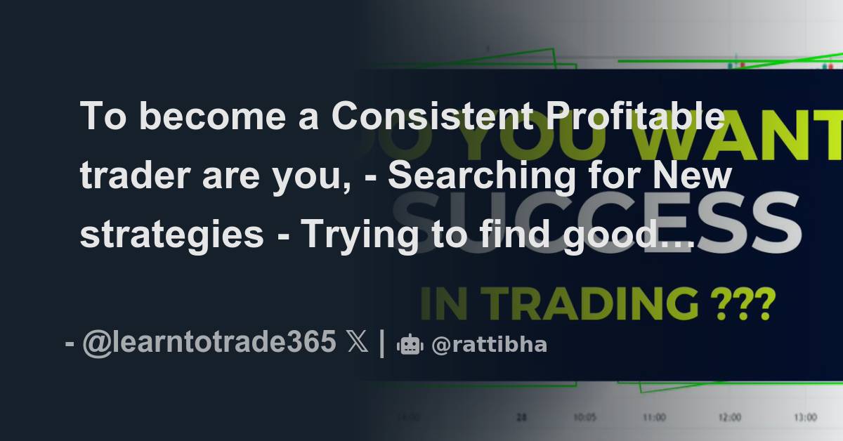 To become a Consistent Profitable trader are you, - Searching for New ...