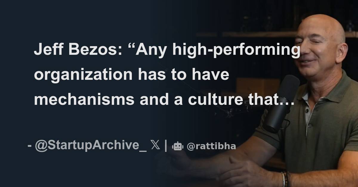 Jeff Bezos: “Any high-performing organization has to have mechanisms and a culture that supports ...