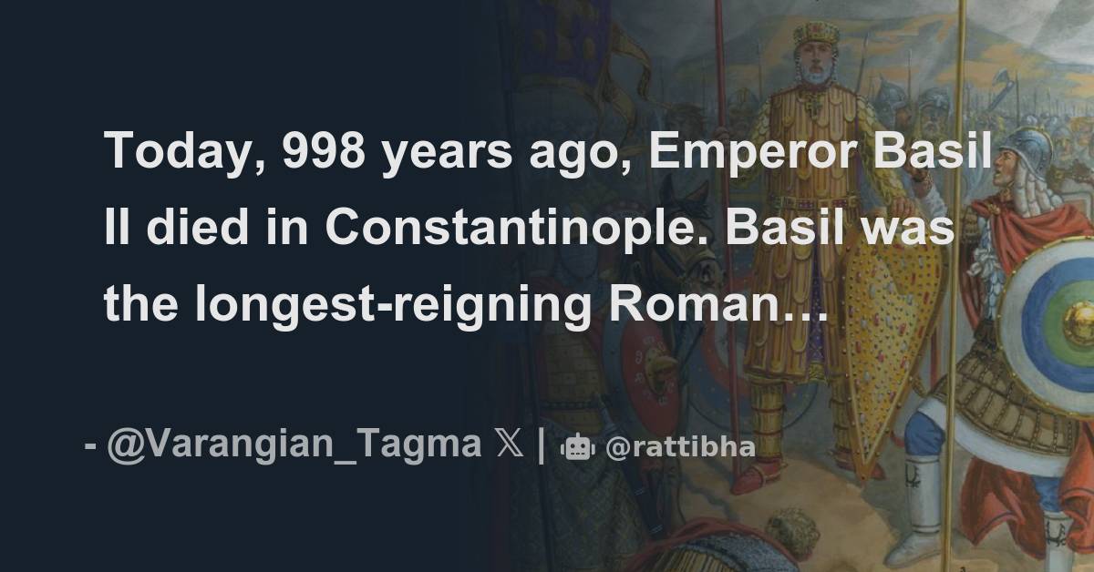Today, 998 years ago, Emperor Basil II died in Constantinople. Basil ...