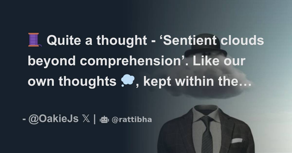 🧵 Quite a thought - ‘Sentient clouds beyond comprehension’. Like our ...