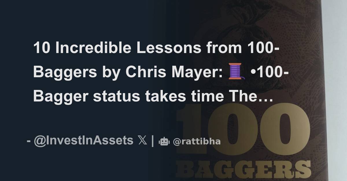 10 Incredible Lessons from 100-Baggers by Chris Mayer: 🧵 - Thread from ...