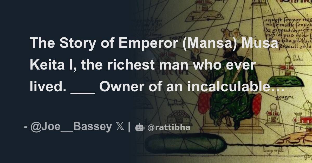 The Story of Emperor (Mansa) Musa Keita I, the richest man who ever ...